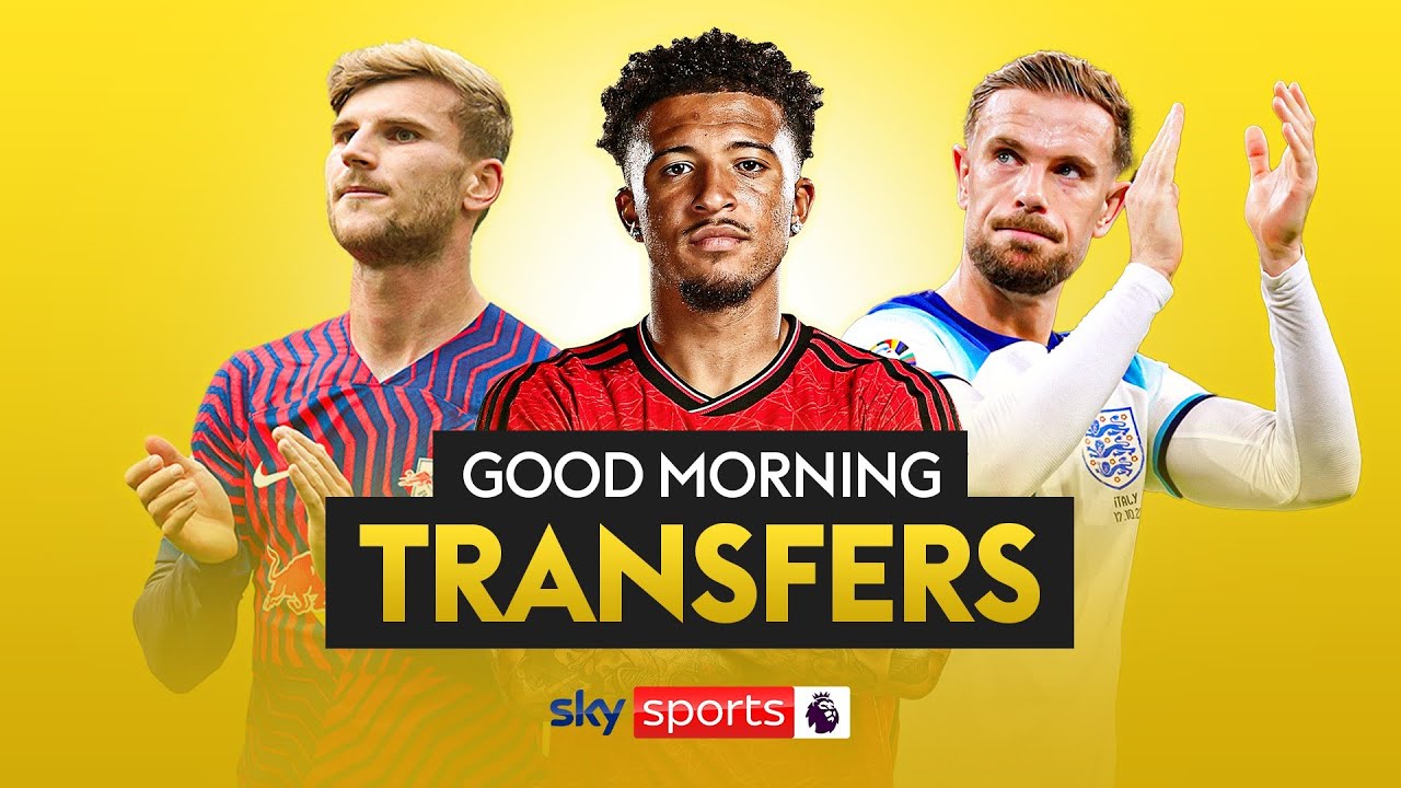 Good Morning Transfers LIVE! Sancho, Werner And Henderson Latest!