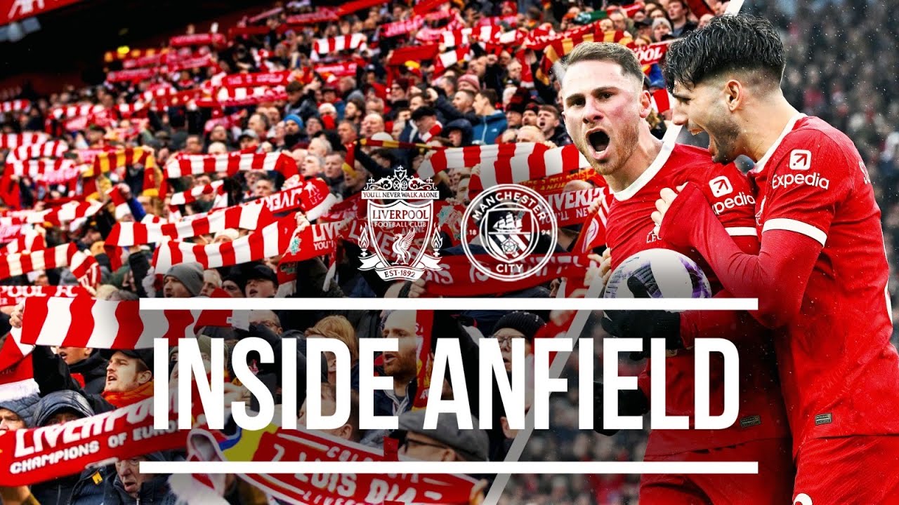 Inside Anfield - Liverpool V Manchester City