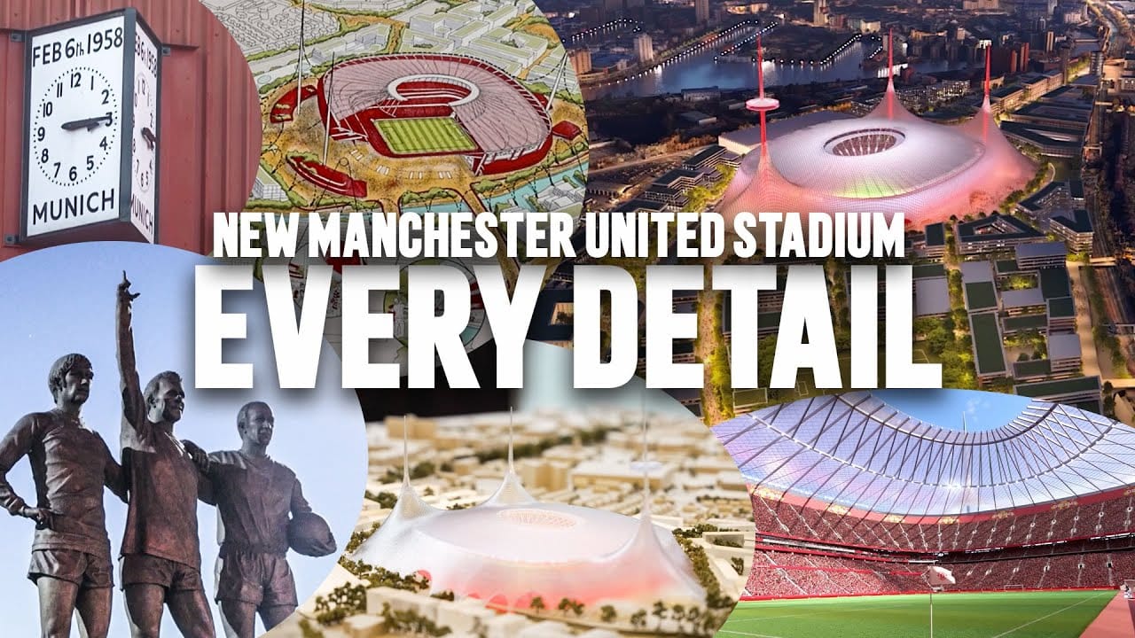 Manchester United Revealed - Every Detail Of New Stadium